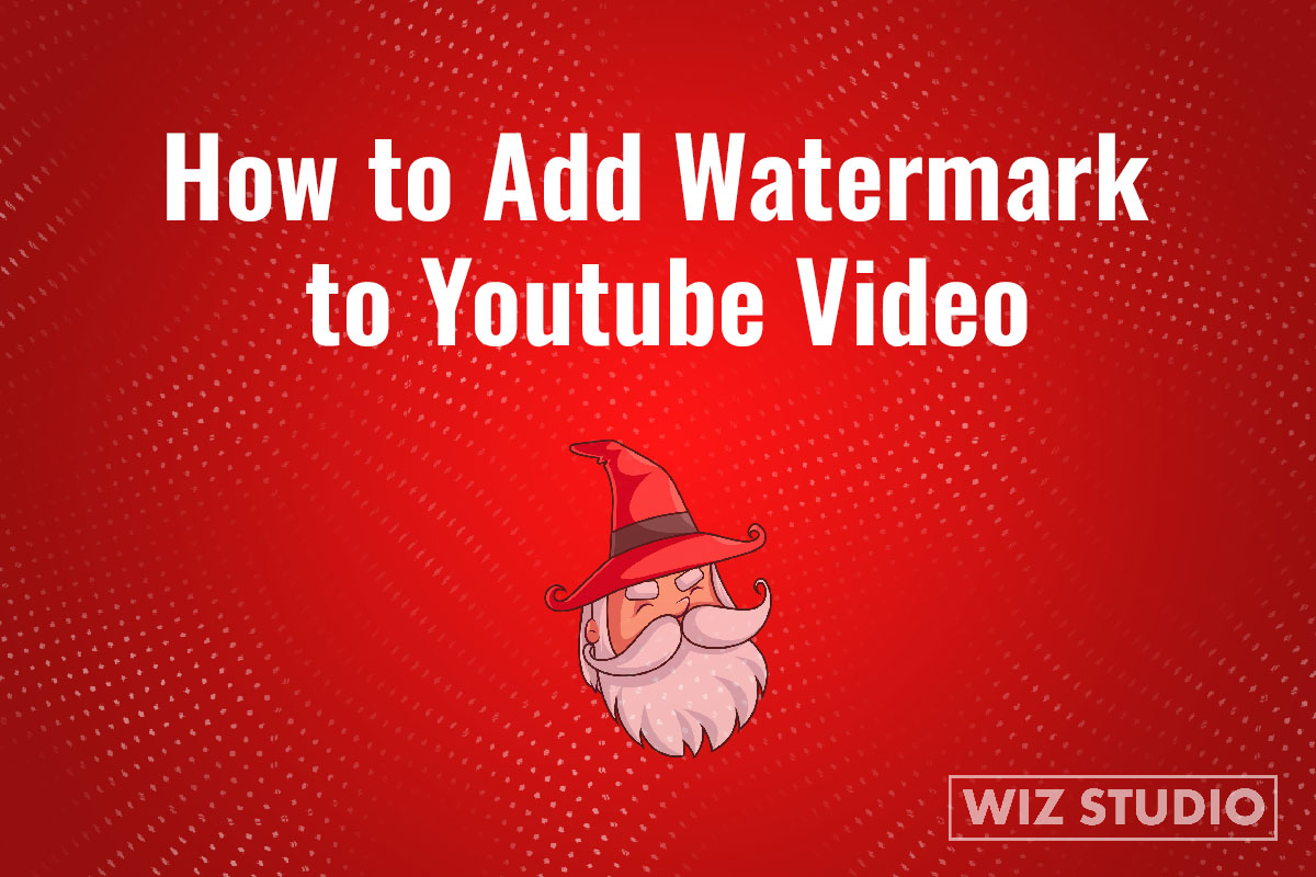 How to Add Watermark to YouTube Video [Custom Watermark] | WizStudio